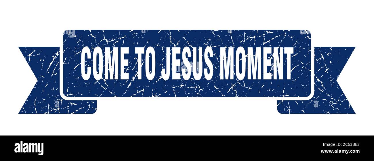 come-to-jesus moment ribbon. come-to-jesus moment grunge band sign ...