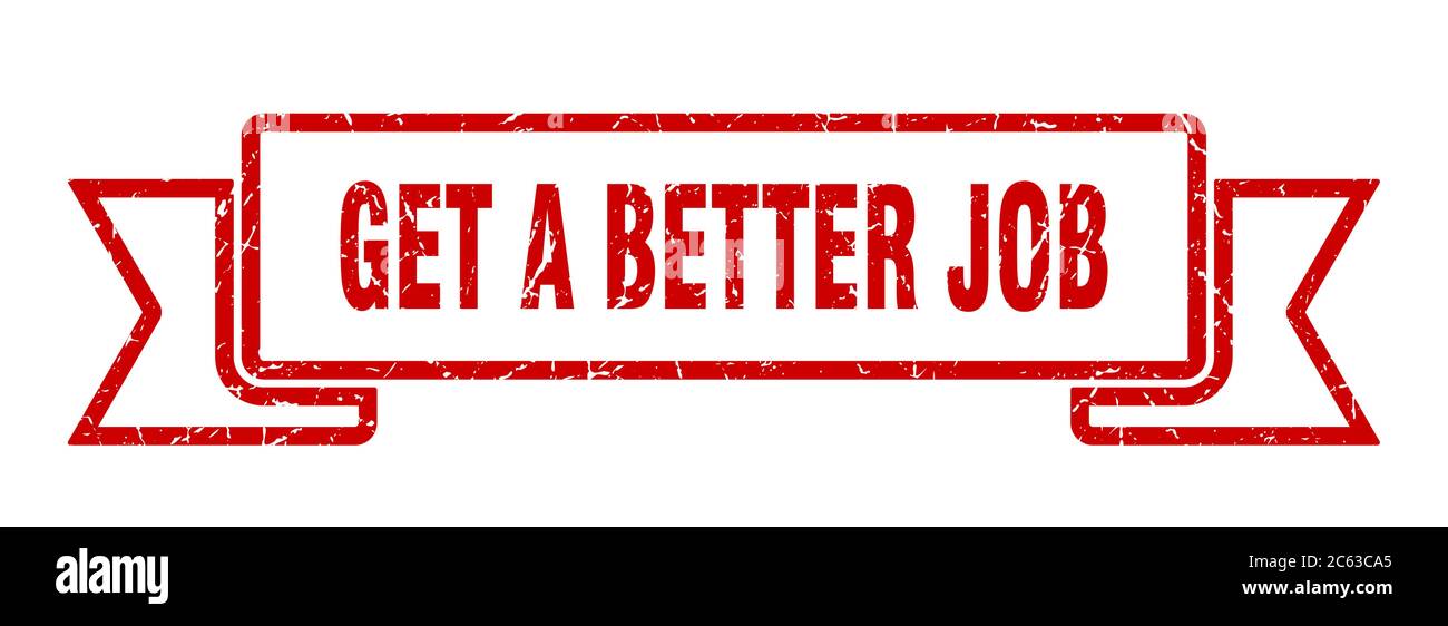 get a better job ribbon. get a better job grunge band sign. get a ...