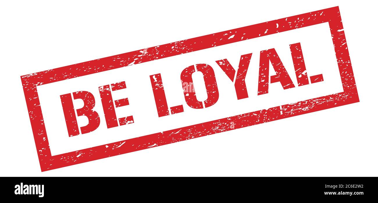 BE LOYAL red grungy rectangle stamp sign Stock Photo - Alamy