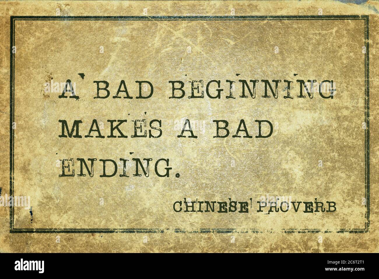 A bad beginning makes a bad ending - ancient Chinese proverb printed on ...