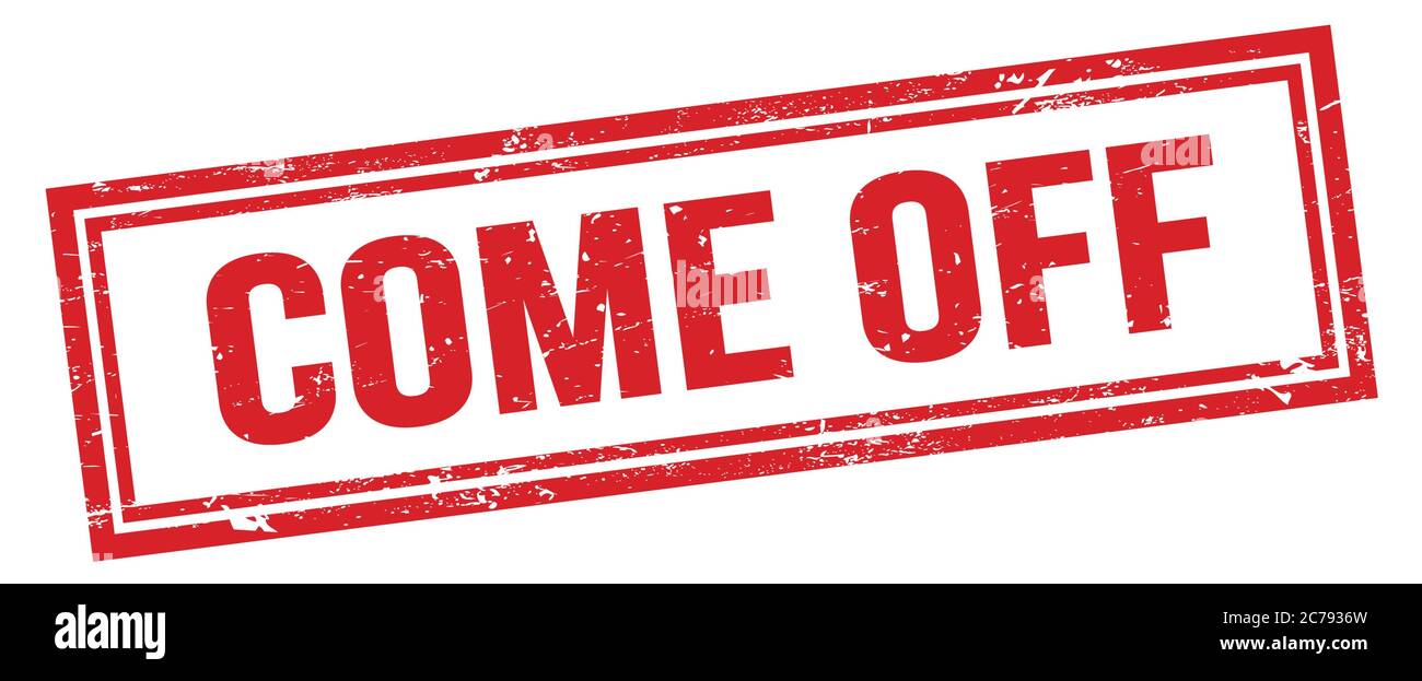 COME OFF red grungy rectangle stamp sign Stock Photo - Alamy