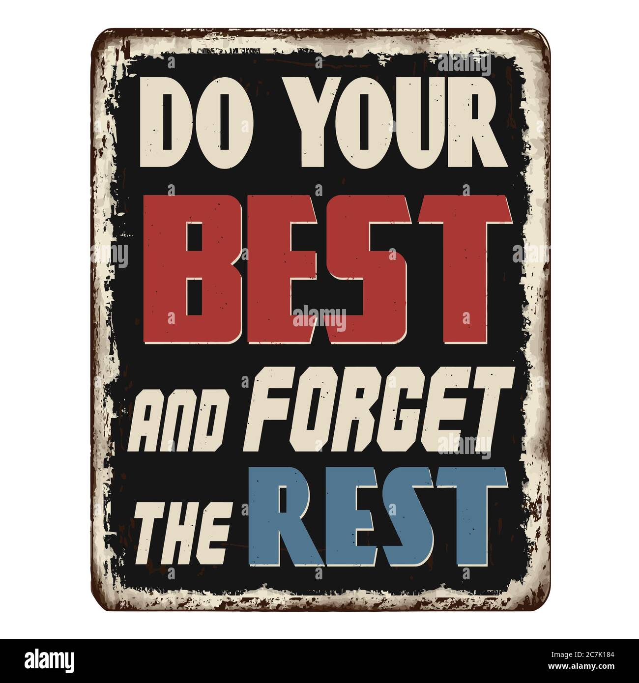 Do your best and forget the rest vintage rusty metal sign on a white ...