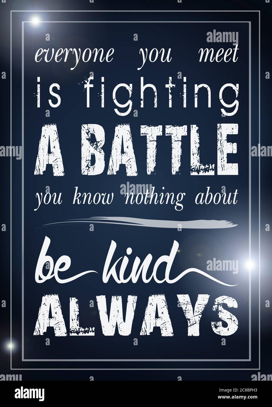 Text: "Everyone you meet is fighting a battle you know nothing about ...