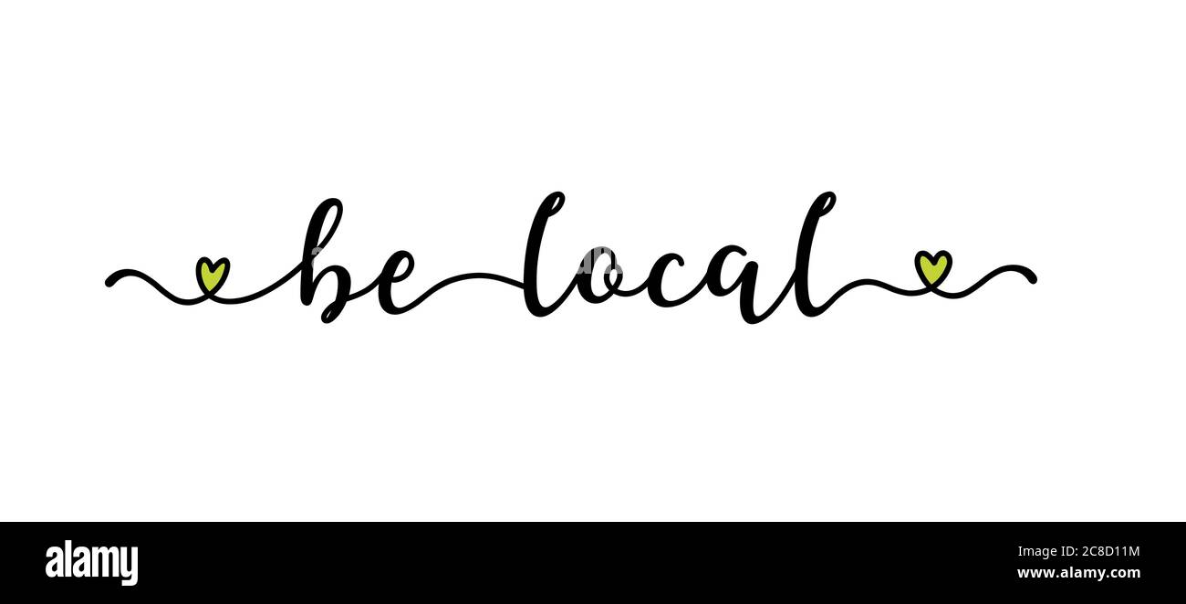 Hand sketched BE LOCAL quote as banner. Lettering for poster, label ...