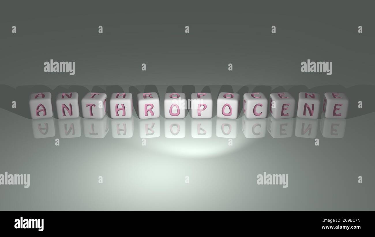 alphabetic ANTHROPOCENE arranged by cubic letters on a mirror floor ...