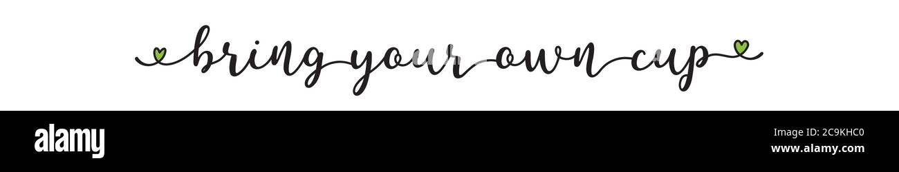 Handwritten quote Bring your own cup as banner. Lettering for header ...
