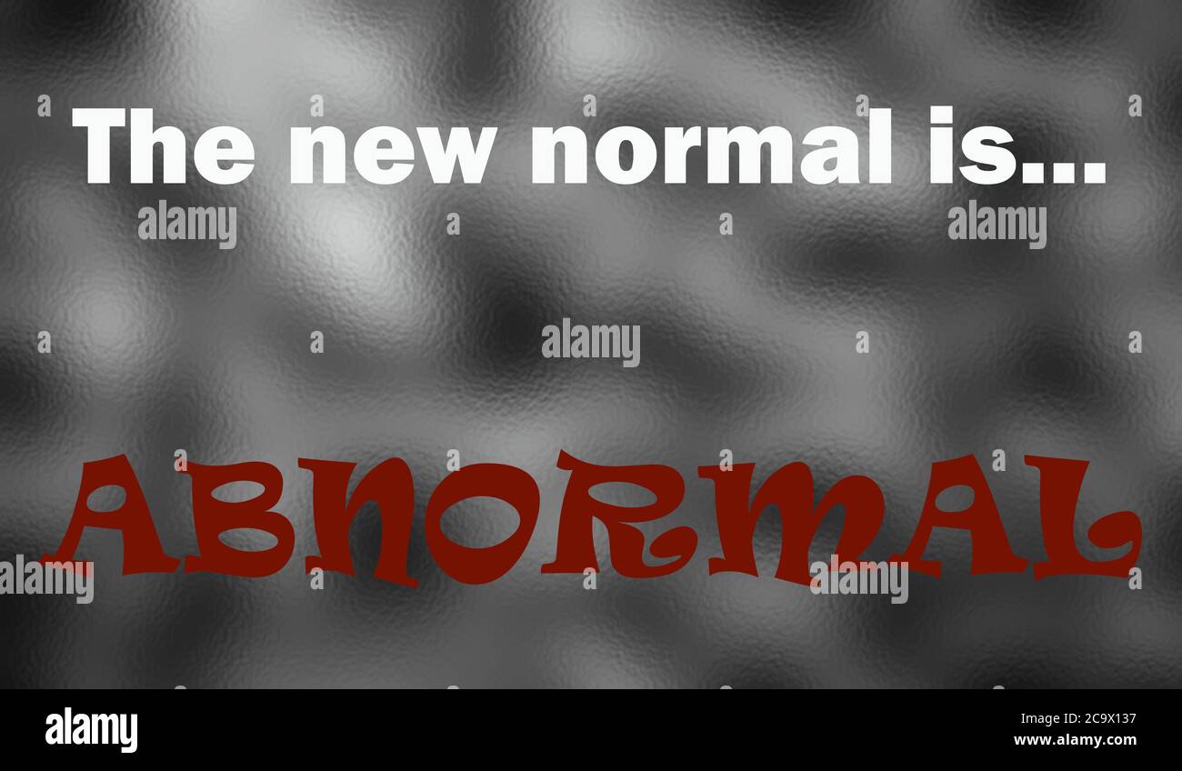 Text graphic reading 'The new normal is ABNORMAL," concept for living ...