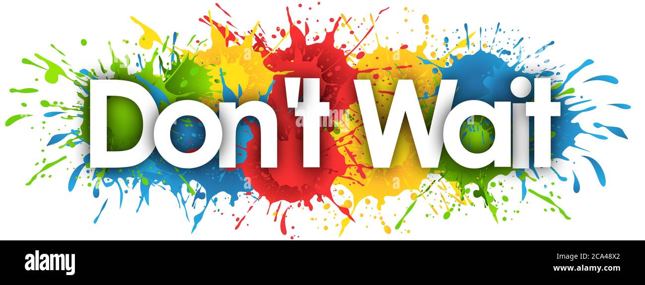 Don't Wait in splash’s background Stock Photo - Alamy