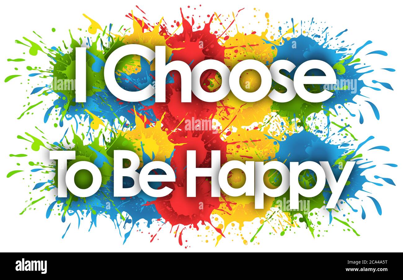 I Choose To Be Happy in splash’s background Stock Photo - Alamy