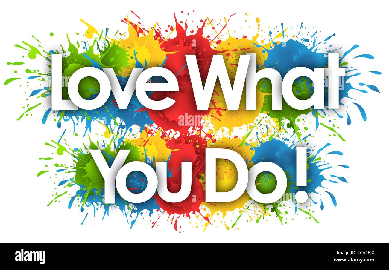 Love What You Do in splash’s background Stock Photo - Alamy
