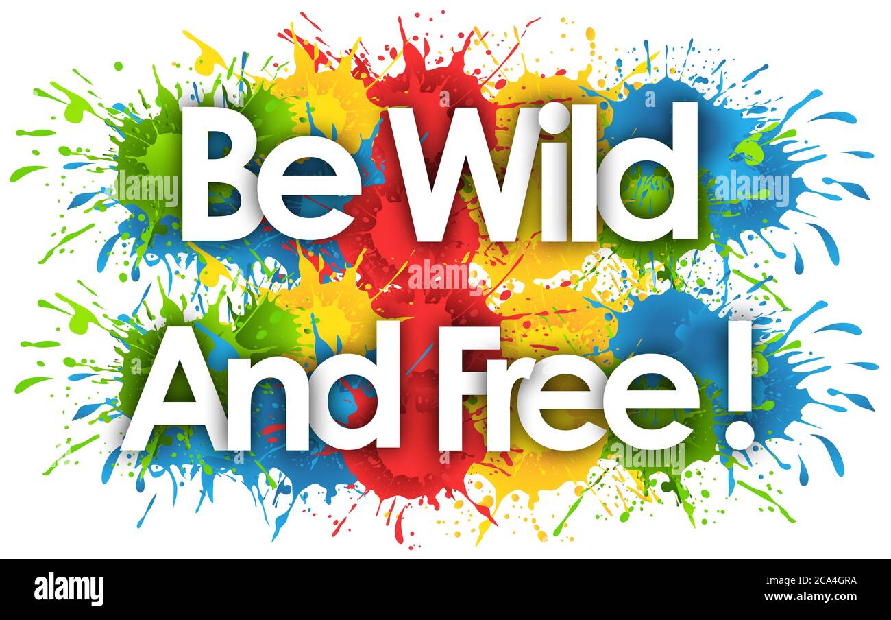 Be Wild And Free in splash’s background Stock Photo - Alamy