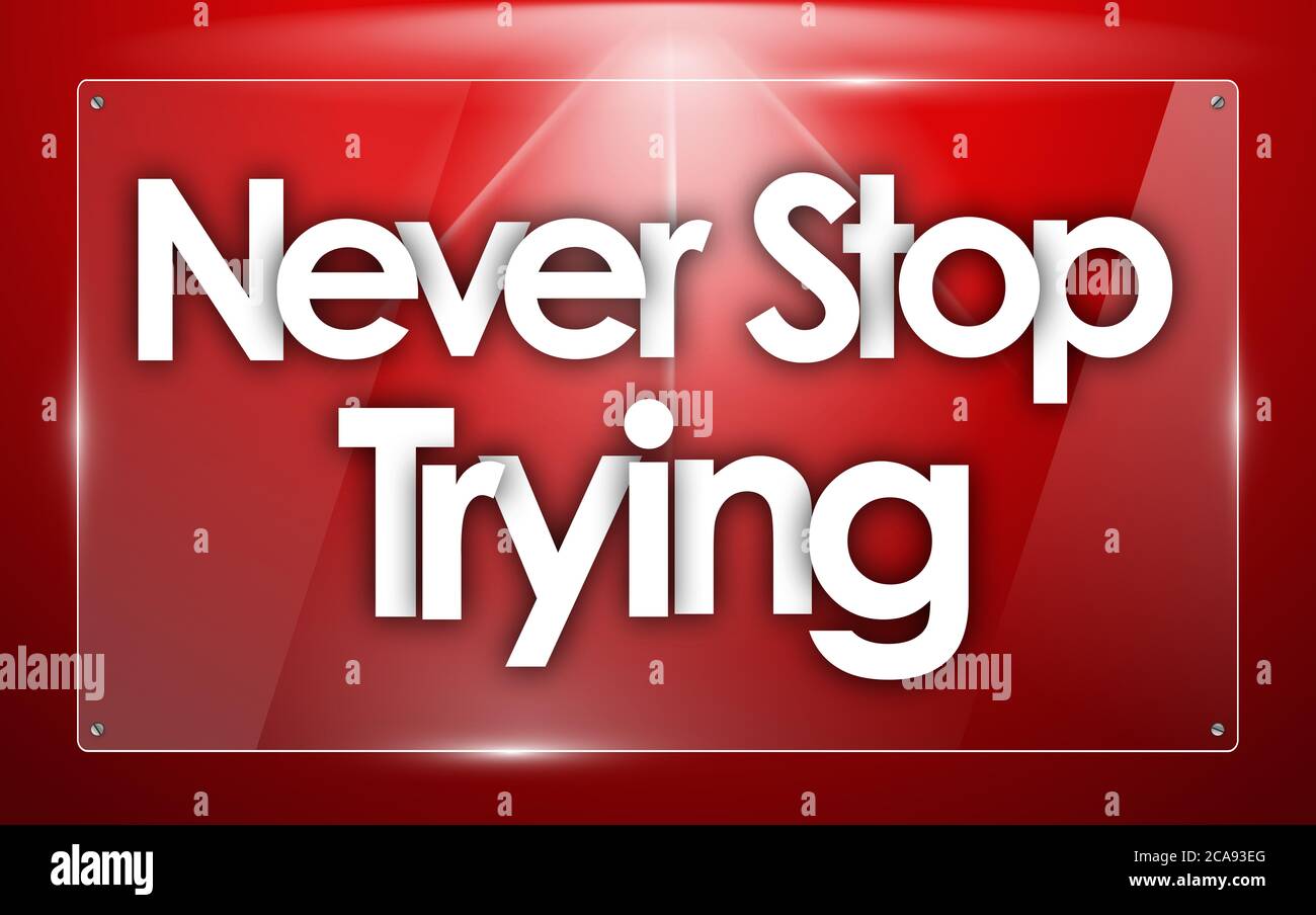 Never Stop Trying word in transparent glass shapes Stock Photo - Alamy