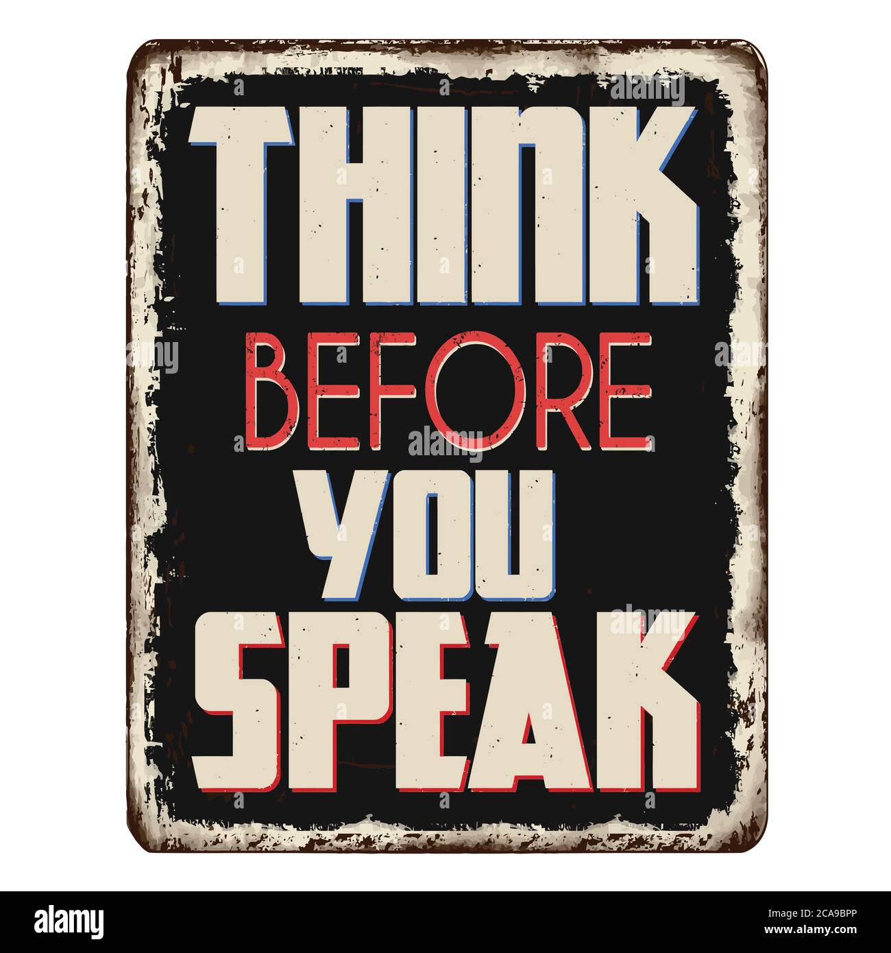 Think before you speak vintage rusty metal sign on a white background ...