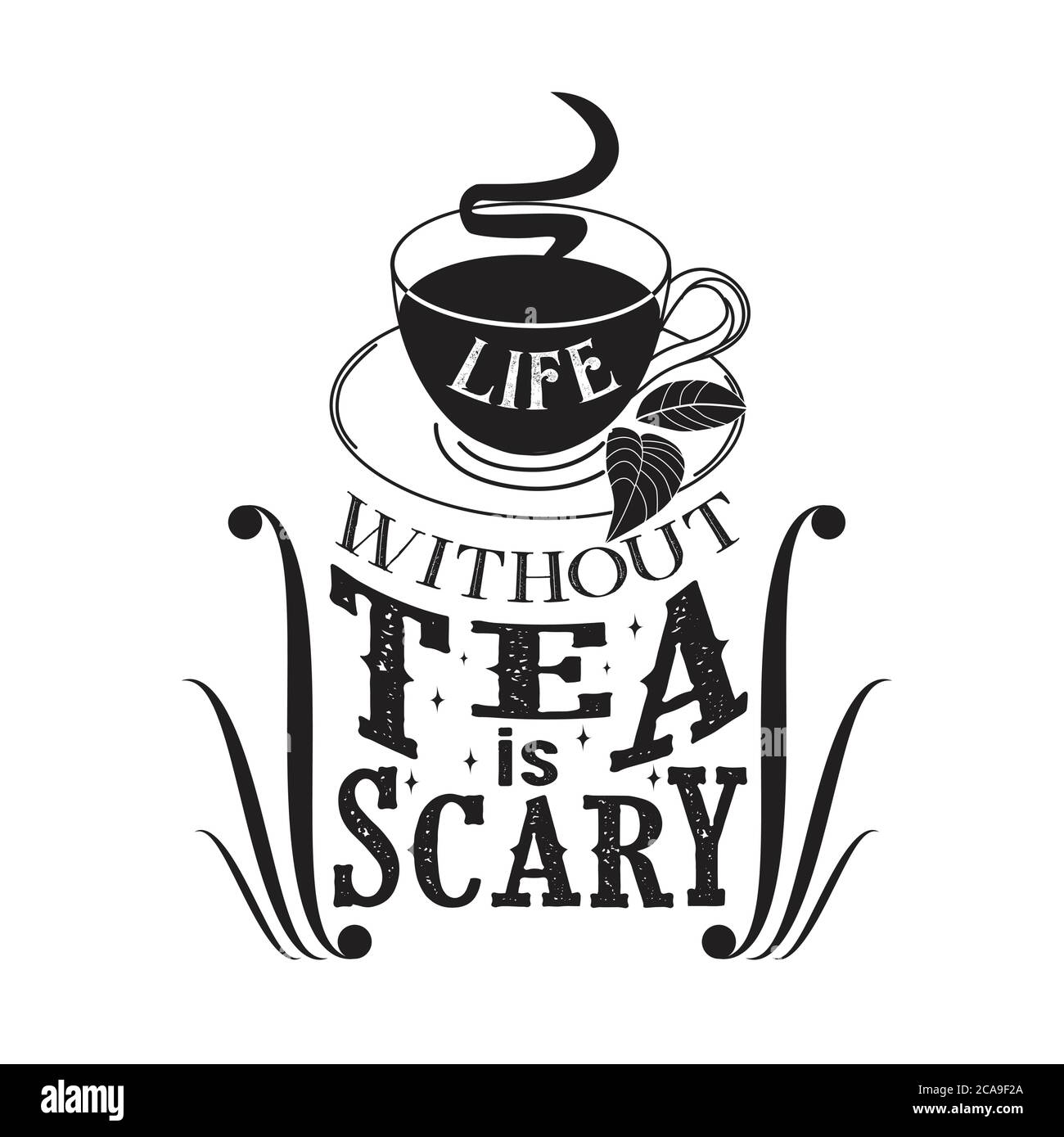 Tea Quotes and Slogan good for Tee. Life without Tea is Scary Stock ...