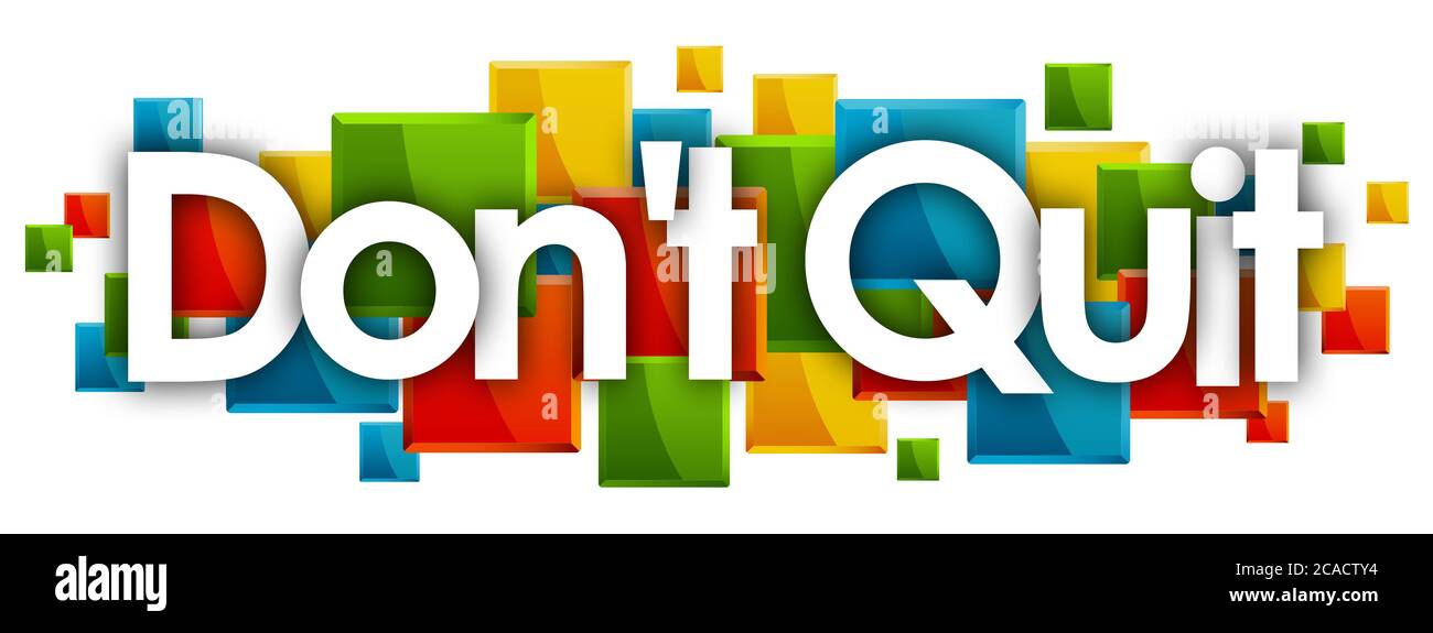 Dont quit hi-res stock photography and images - Alamy