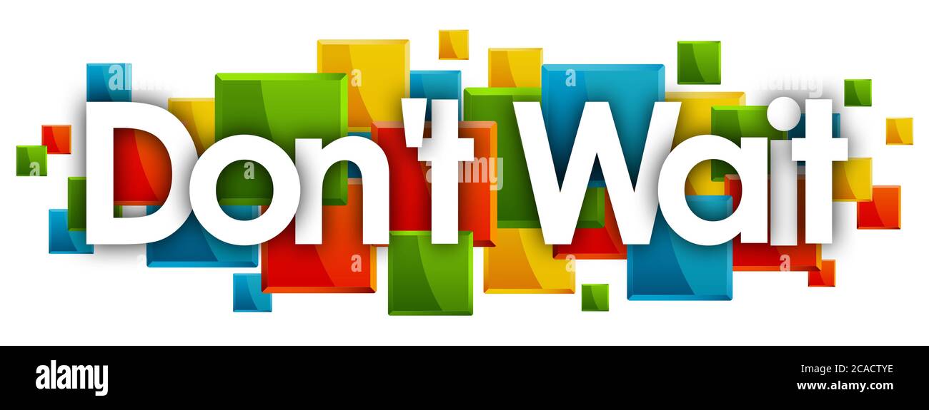 Don't Wait word in colored rectangles background Stock Photo - Alamy