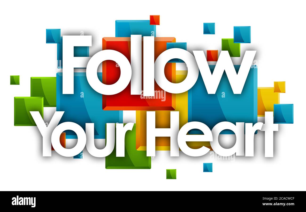 Follow your heart word in colored rectangles background Stock Photo - Alamy Follow your heart word in colored rectangles background Stock Photo - Alamy