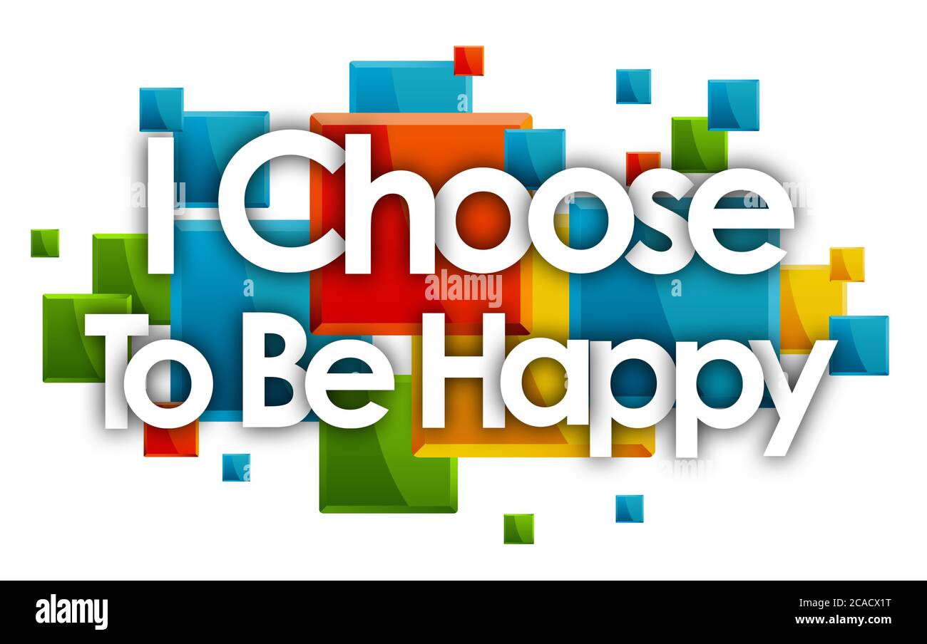 I Choose To Be Happy word in colored rectangles background Stock Photo ...