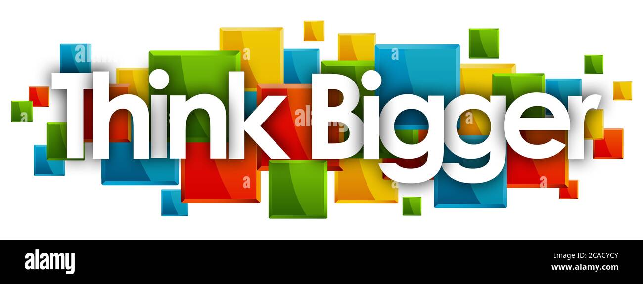 Think Bigger word in colored rectangles background Stock Photo - Alamy