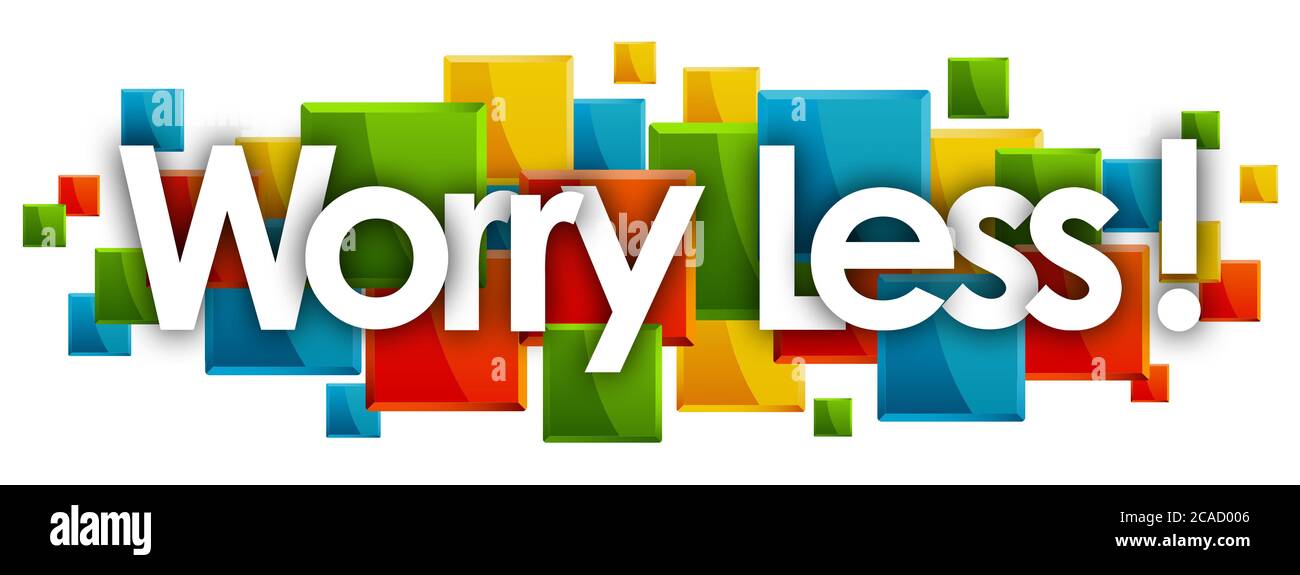 Worry less word in colored rectangles background Stock Photo - Alamy