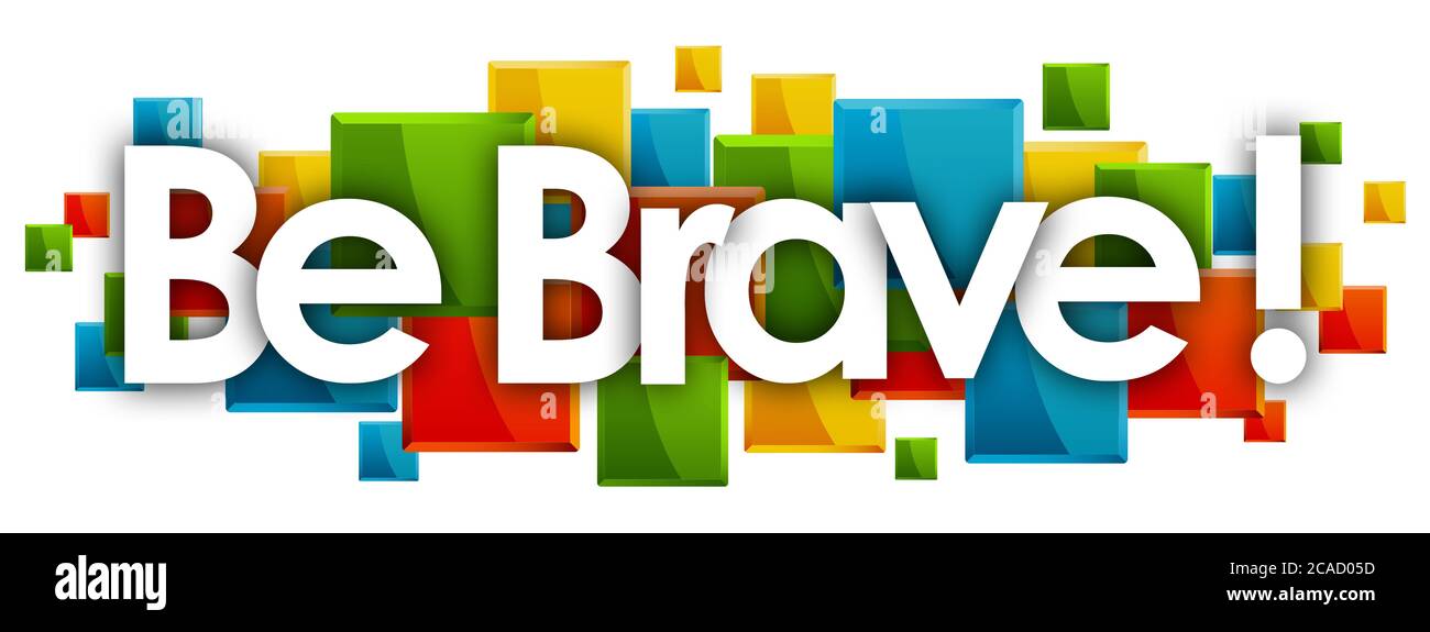 Be Brave word in colored rectangles background Stock Photo - Alamy