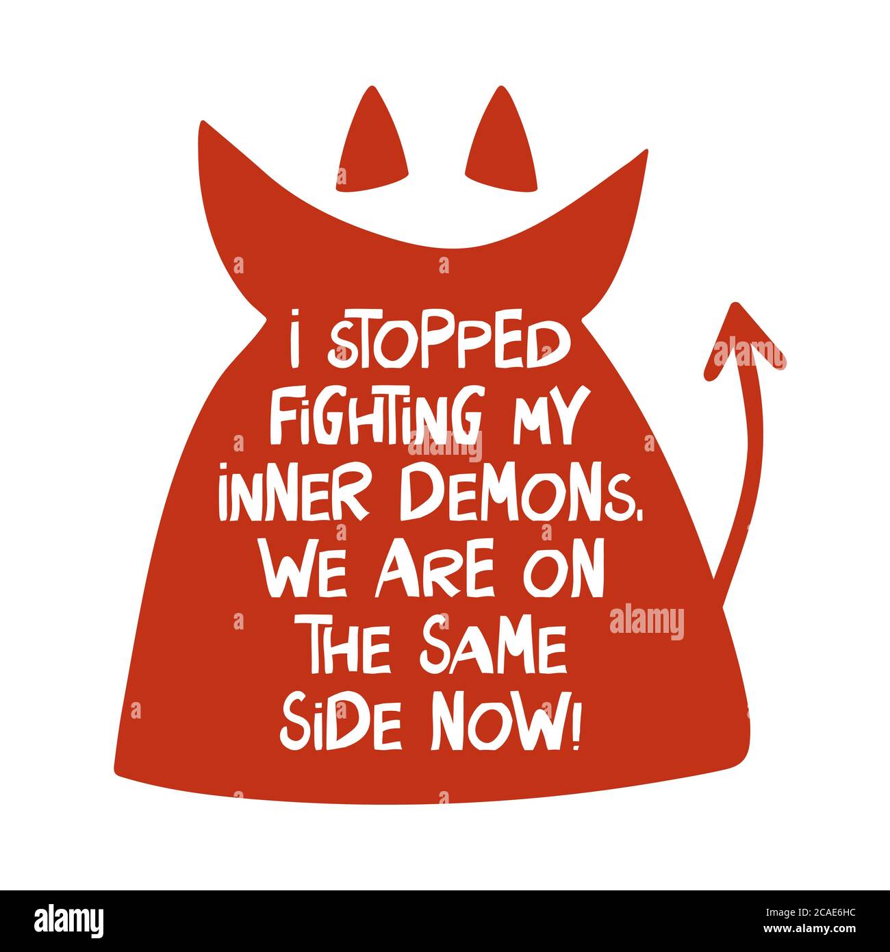 I stopped fighting my inner demons, we are on the same side now. Cute ...