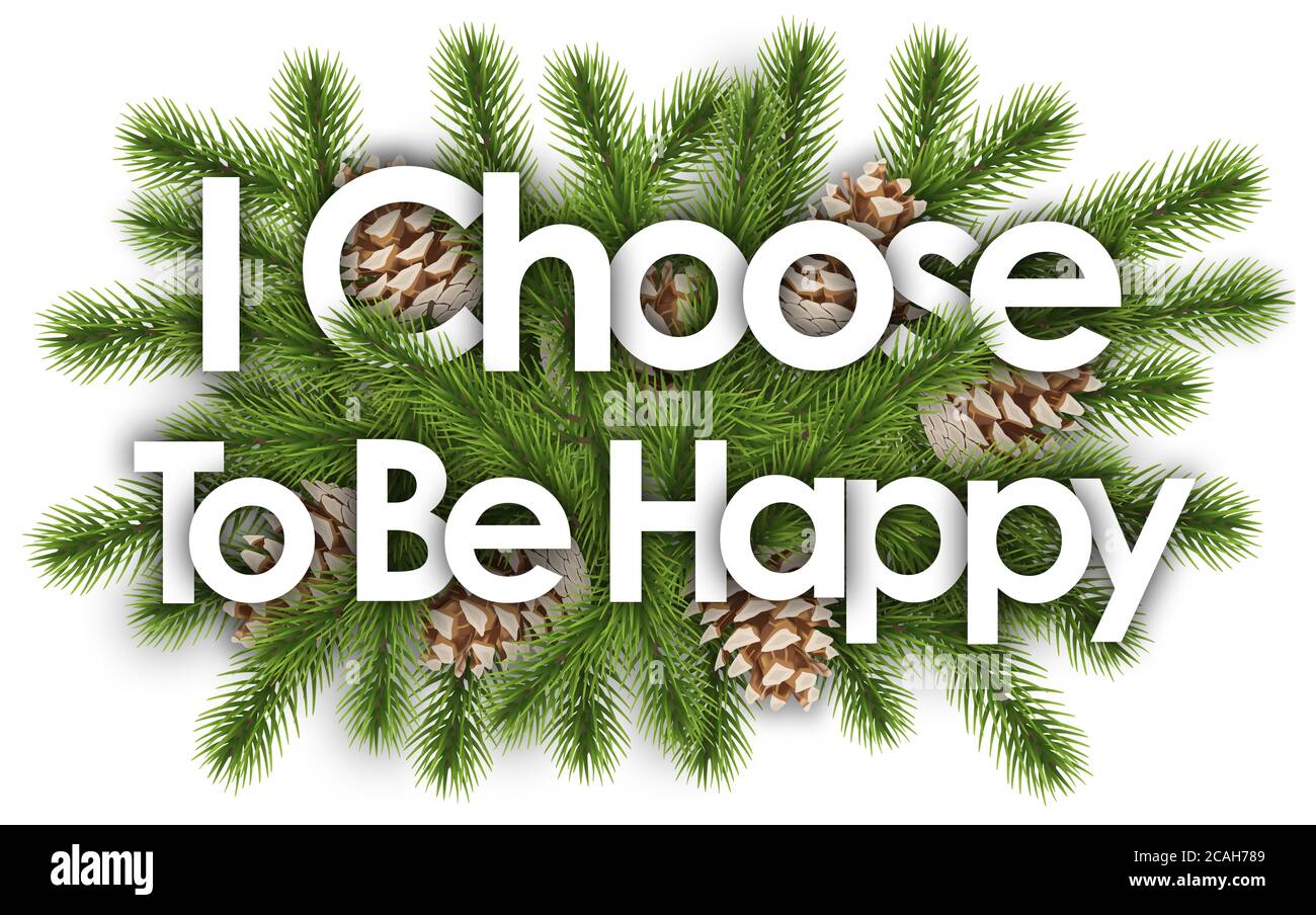I Choose To Be Happy in christmas background - pine branchs Stock Photo ...