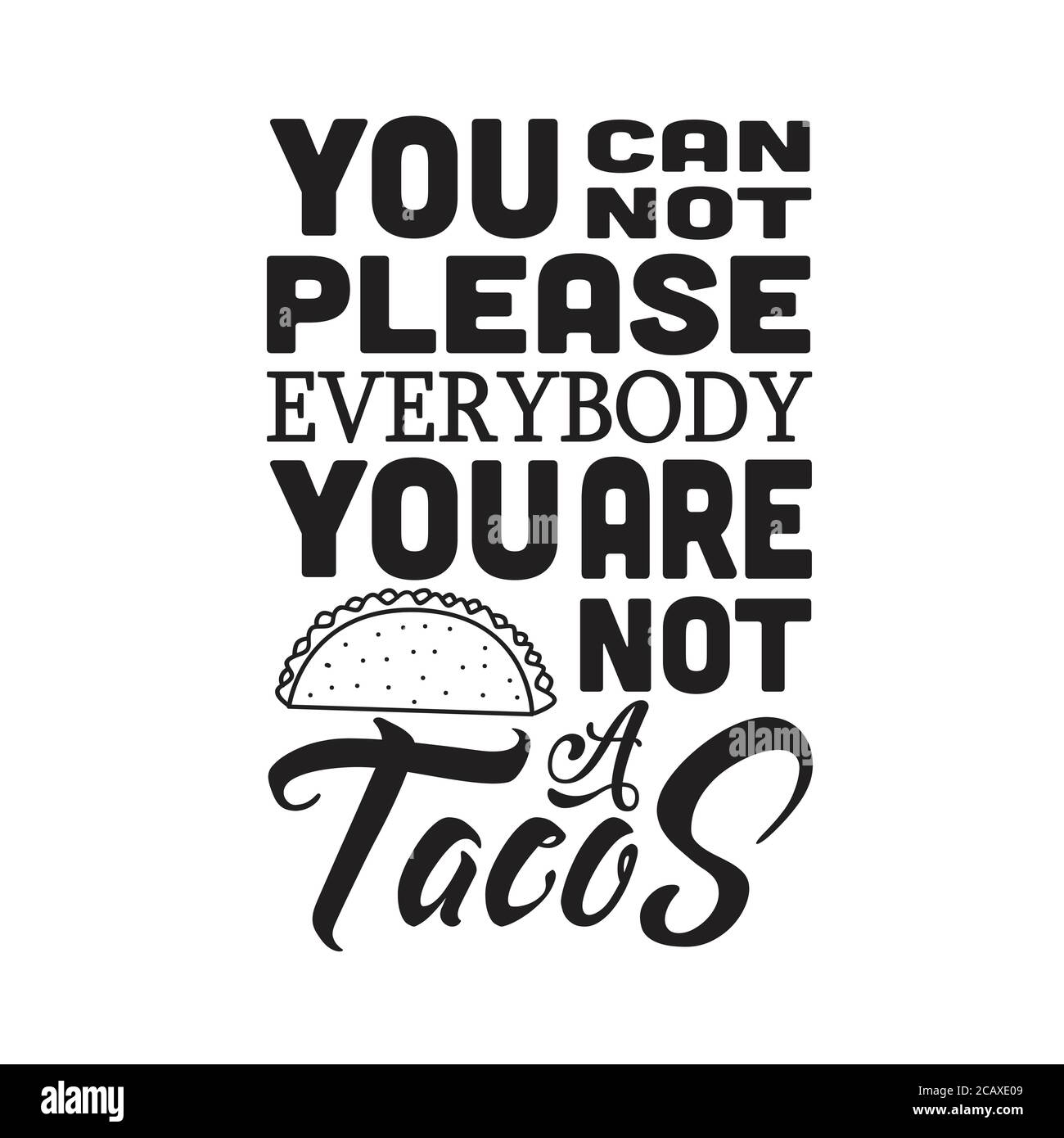Taco Quote good for cricut. You can not please everybody you are not a ...
