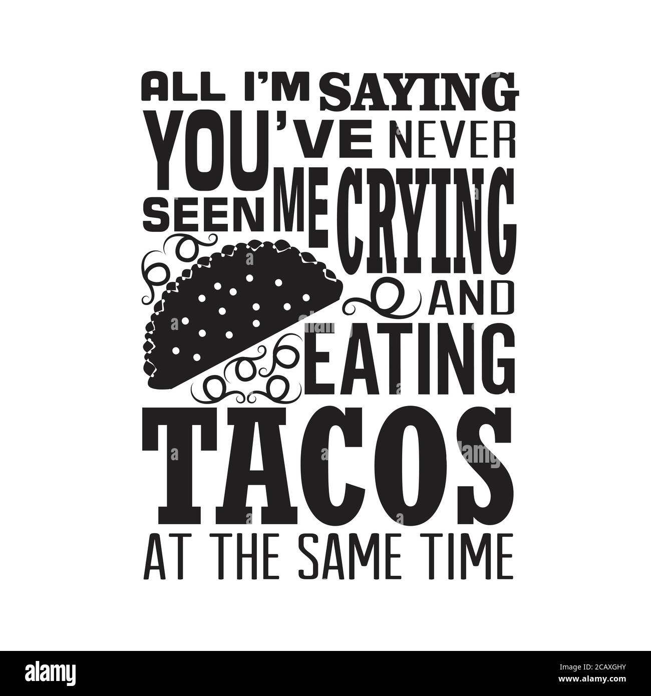 Tacos Quote good for cricut. All I am saying you have never seen me ...