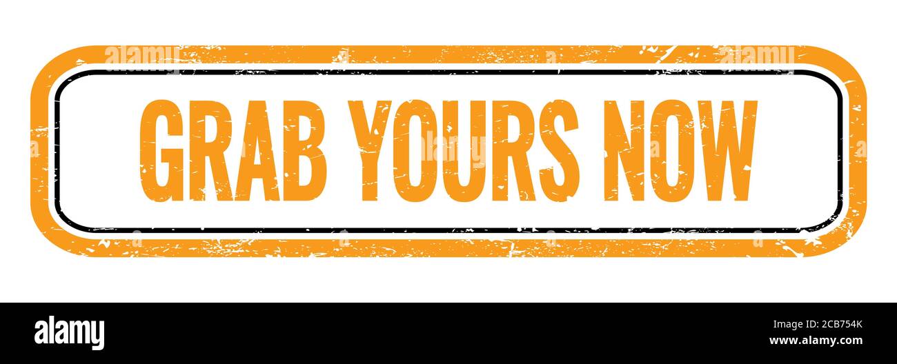 GRAB YOURS NOW orange grungy rectangle stamp sign Stock Photo - Alamy