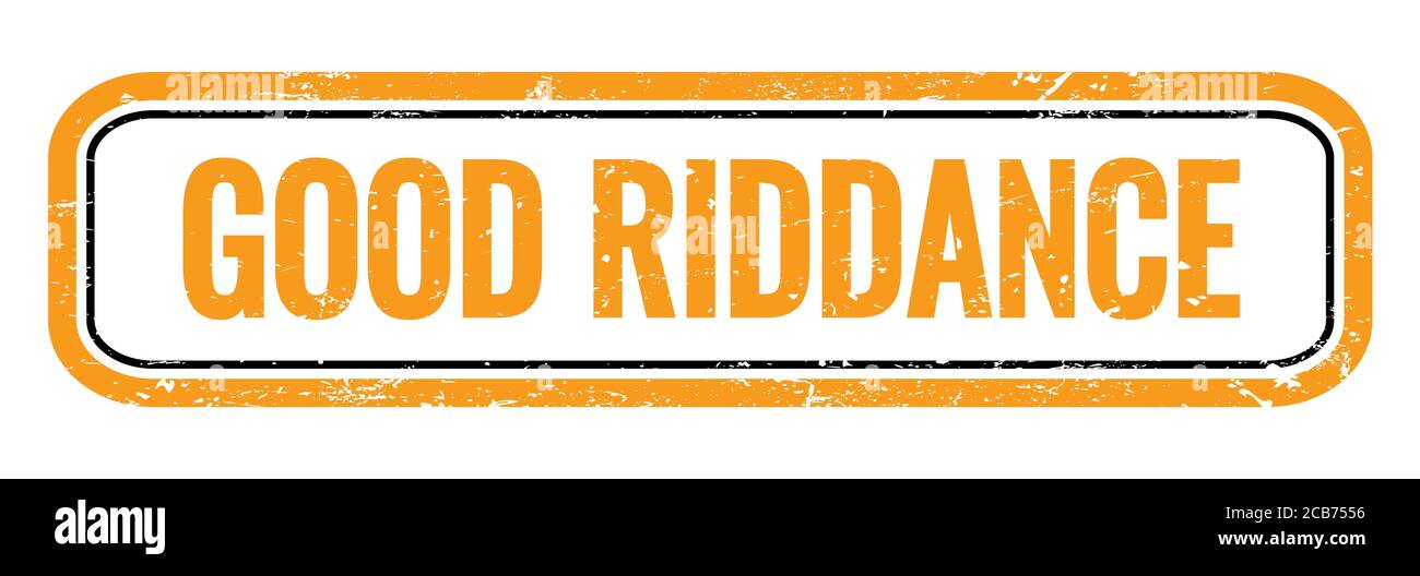 GOOD RIDDANCE orange grungy rectangle stamp sign Stock Photo - Alamy