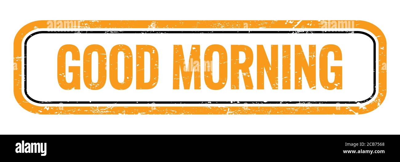 GOOD MORNING orange grungy rectangle stamp sign Stock Photo - Alamy