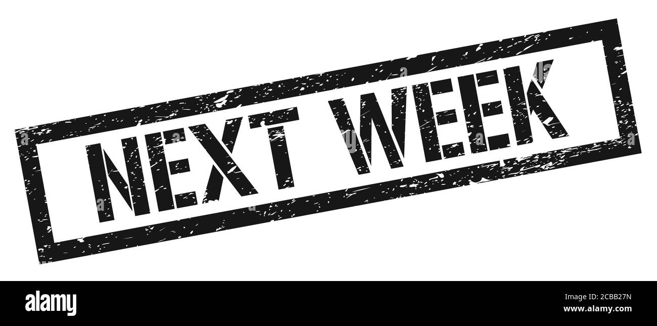NEXT WEEK black grungy rectangle stamp sign Stock Photo - Alamy