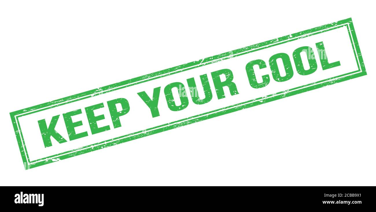 KEEP YOUR COOL green grungy rectangle stamp sign Stock Photo - Alamy