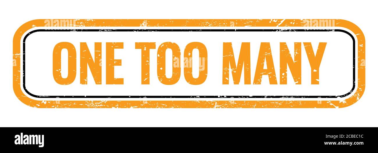 ONE TOO MANY orange grungy rectangle stamp sign Stock Photo - Alamy