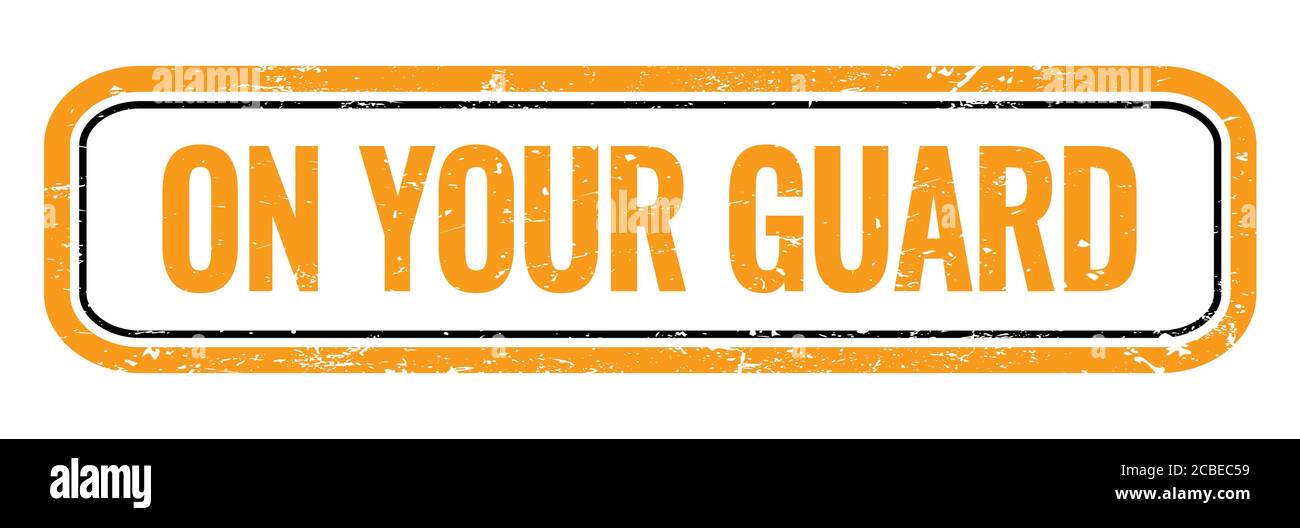 ON YOUR GUARD orange grungy rectangle stamp sign Stock Photo - Alamy