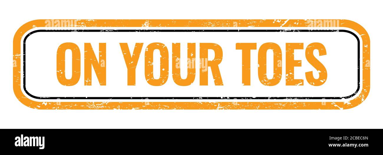 ON YOUR TOES orange grungy rectangle stamp sign Stock Photo - Alamy