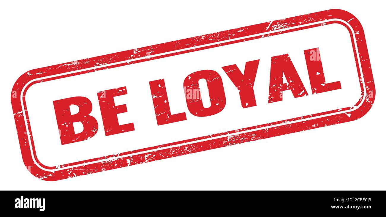 BE LOYAL red grungy rectangle stamp sign Stock Photo - Alamy