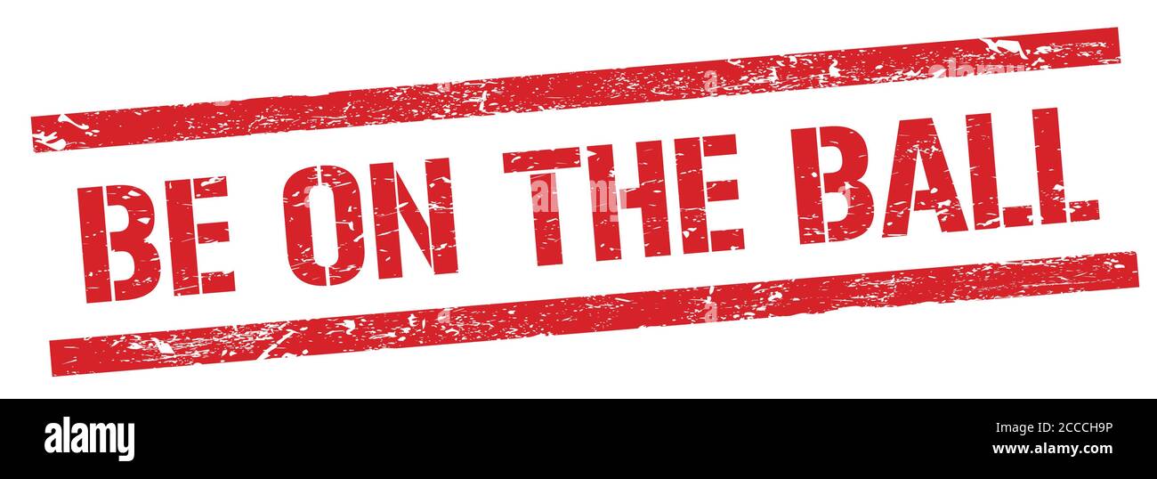 BE ON THE BALL red grungy lines stamp sign Stock Photo - Alamy