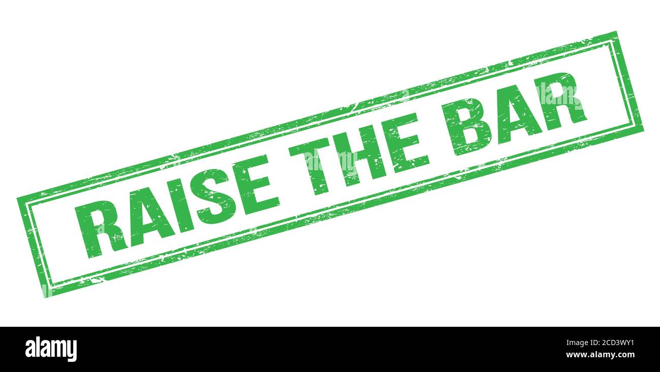 RAISE THE BAR green grungy rectangle stamp sign Stock Photo - Alamy