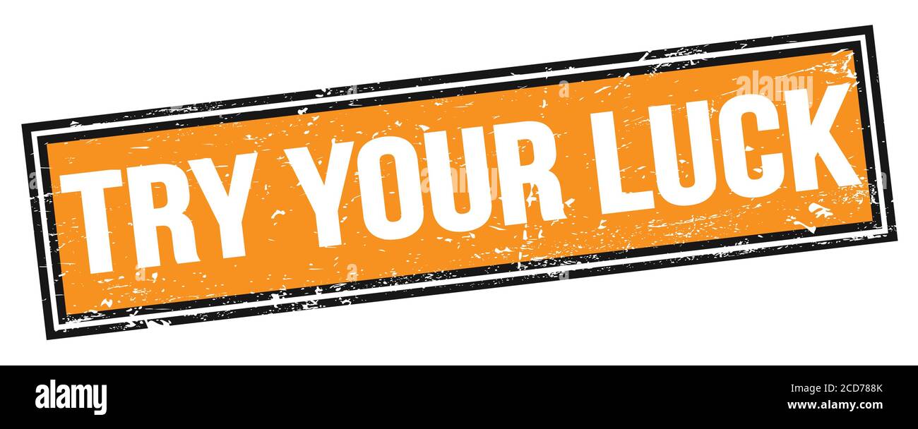 TRY YOUR LUCK text on orange black grungy rectangle stamp sign Stock ...
