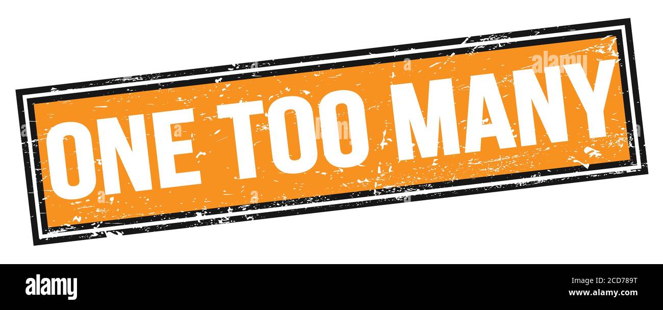 ONE TOO MANY text on orange black grungy rectangle stamp sign Stock ...