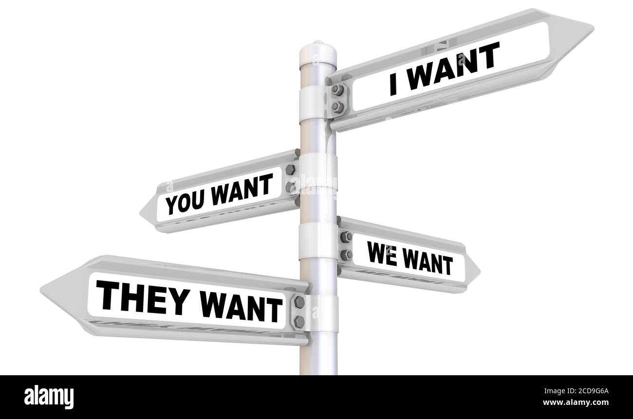 Disagreement. Road sign with text - I WANT; YOU WANT; WE WANT; THEY ...