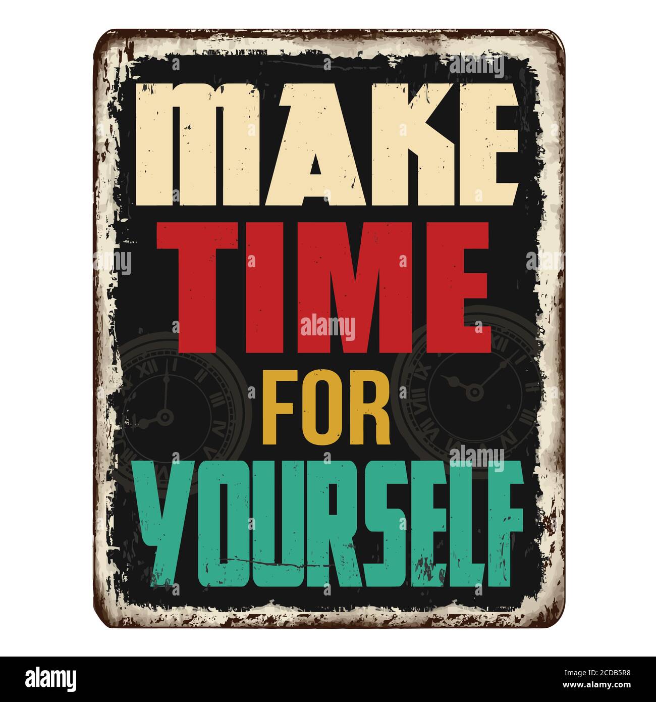 Make time for yourself vintage rusty metal sign on a white background ...