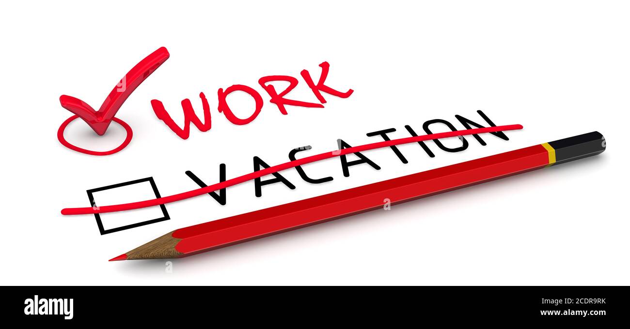 Work, but not vacation. Red pencil crossed out the word VACATION and ...