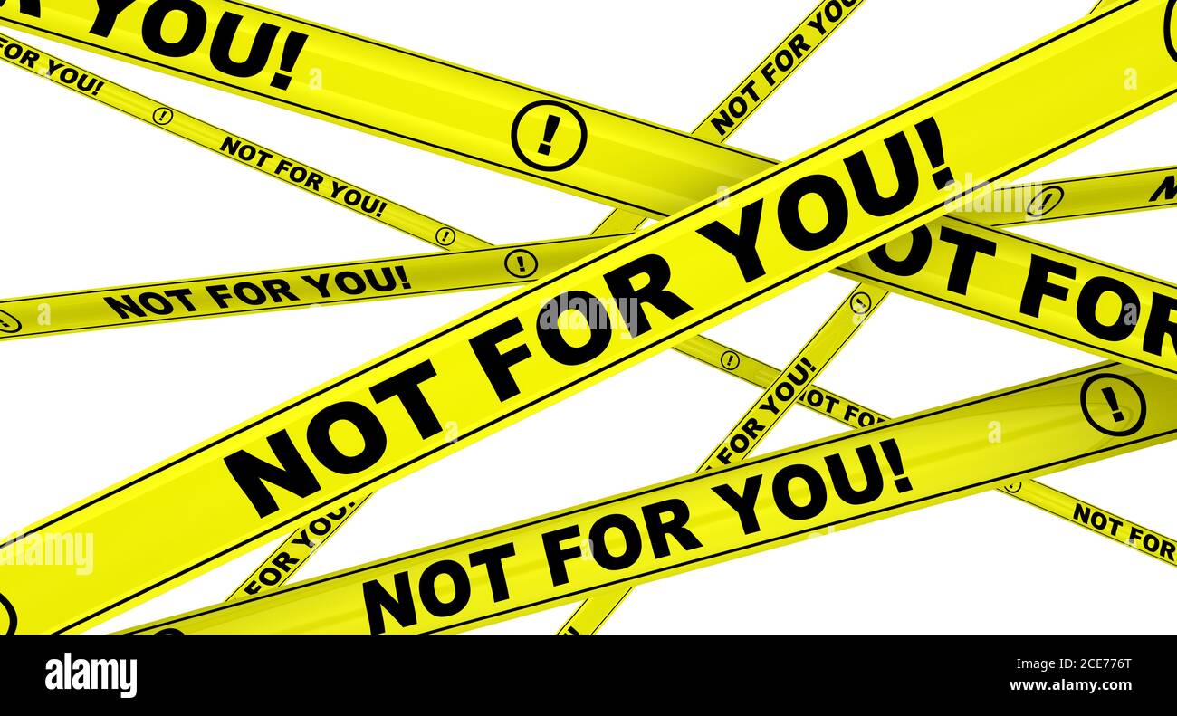 Not for you! Yellow warning tapes with NOT FOR YOU! text. Isolated. 3D ...