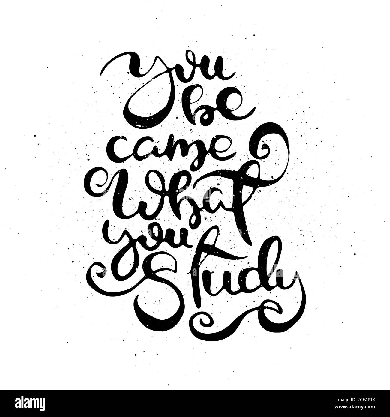 You Be Came What You Study. Vector motivational phrase. Hand drawn ...