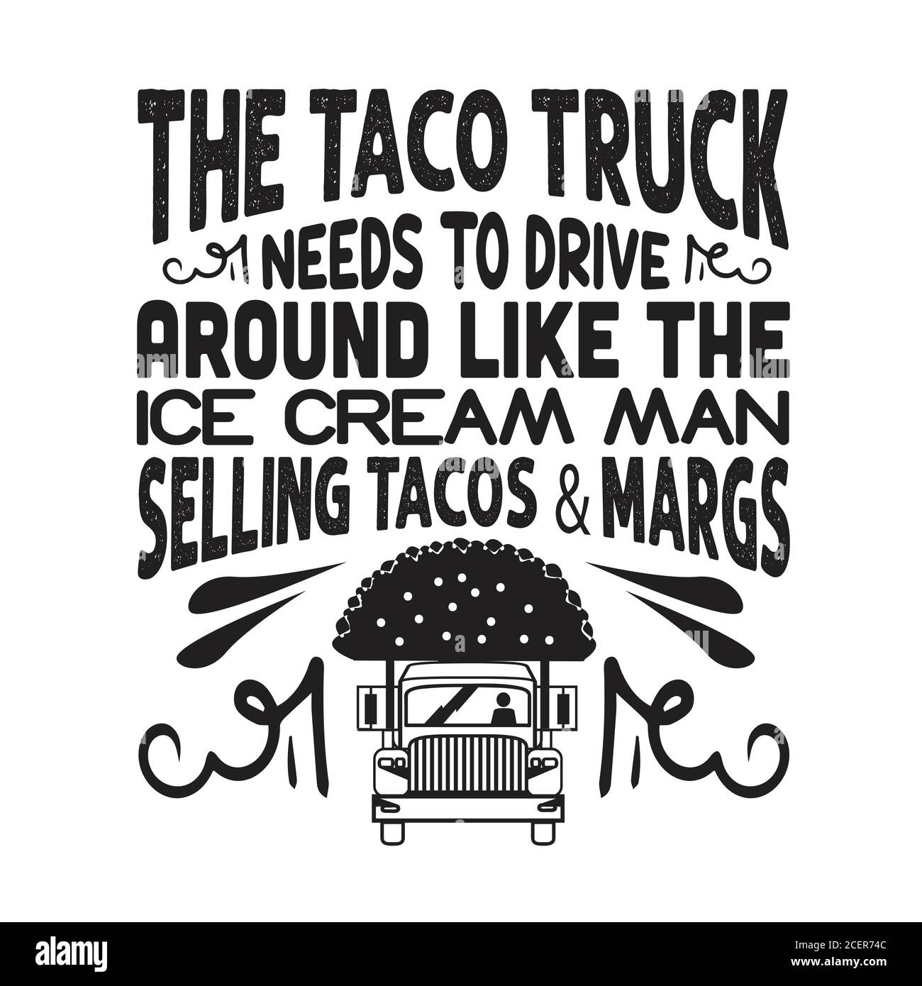 Taco Quote and Saying good for poster. The tacos truck needs to drive ...