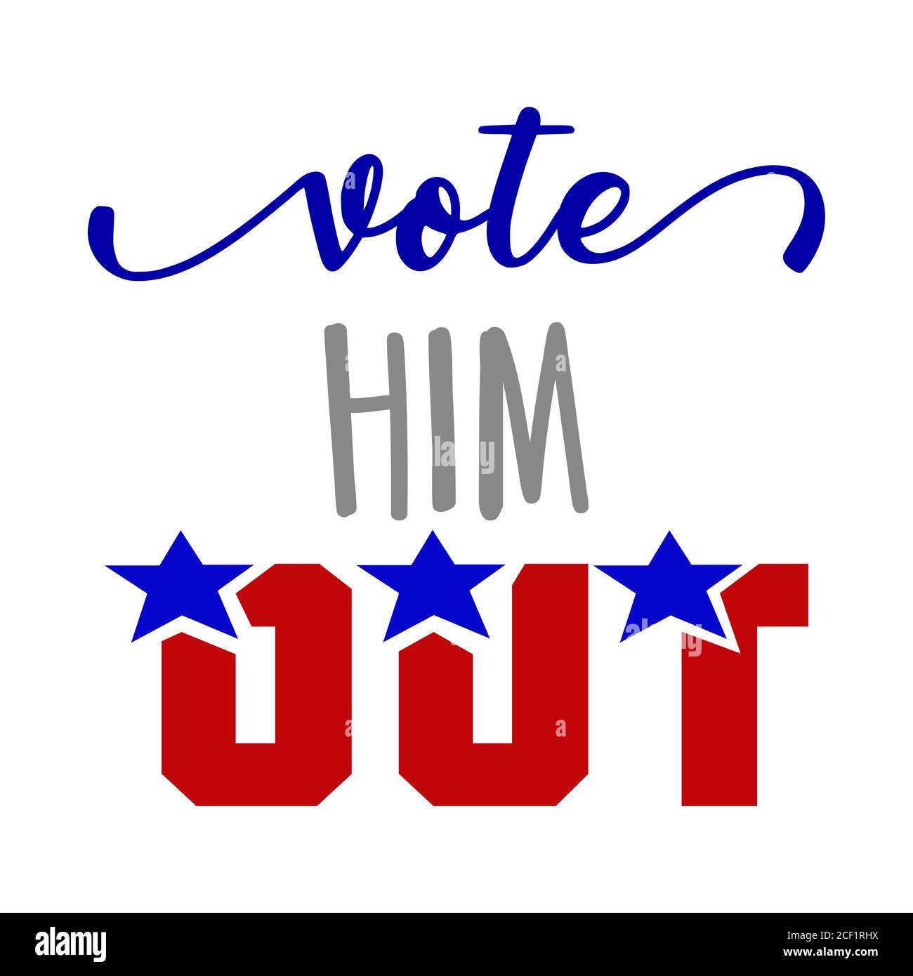 Vote him out - vector illustration. Hand drawn lettering quote. Vector ...