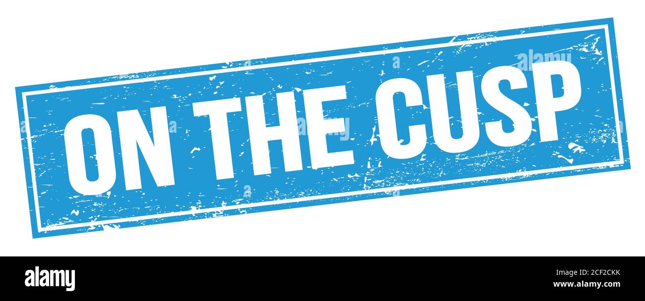 ON THE CUSP text on blue grungy rectangle stamp sign Stock Photo - Alamy